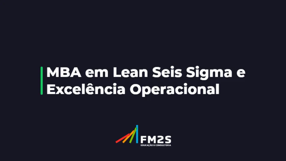 MBA em Lean Seis Sigma e Excelência Operacional - FM2S